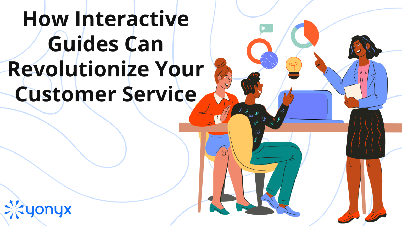 How Interactive Guides Can Revolutionize Your Customer Service - Yonyx